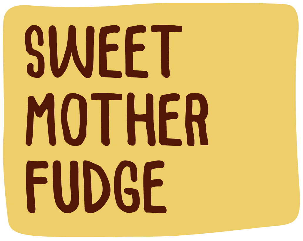 Sweet Mother Fudge